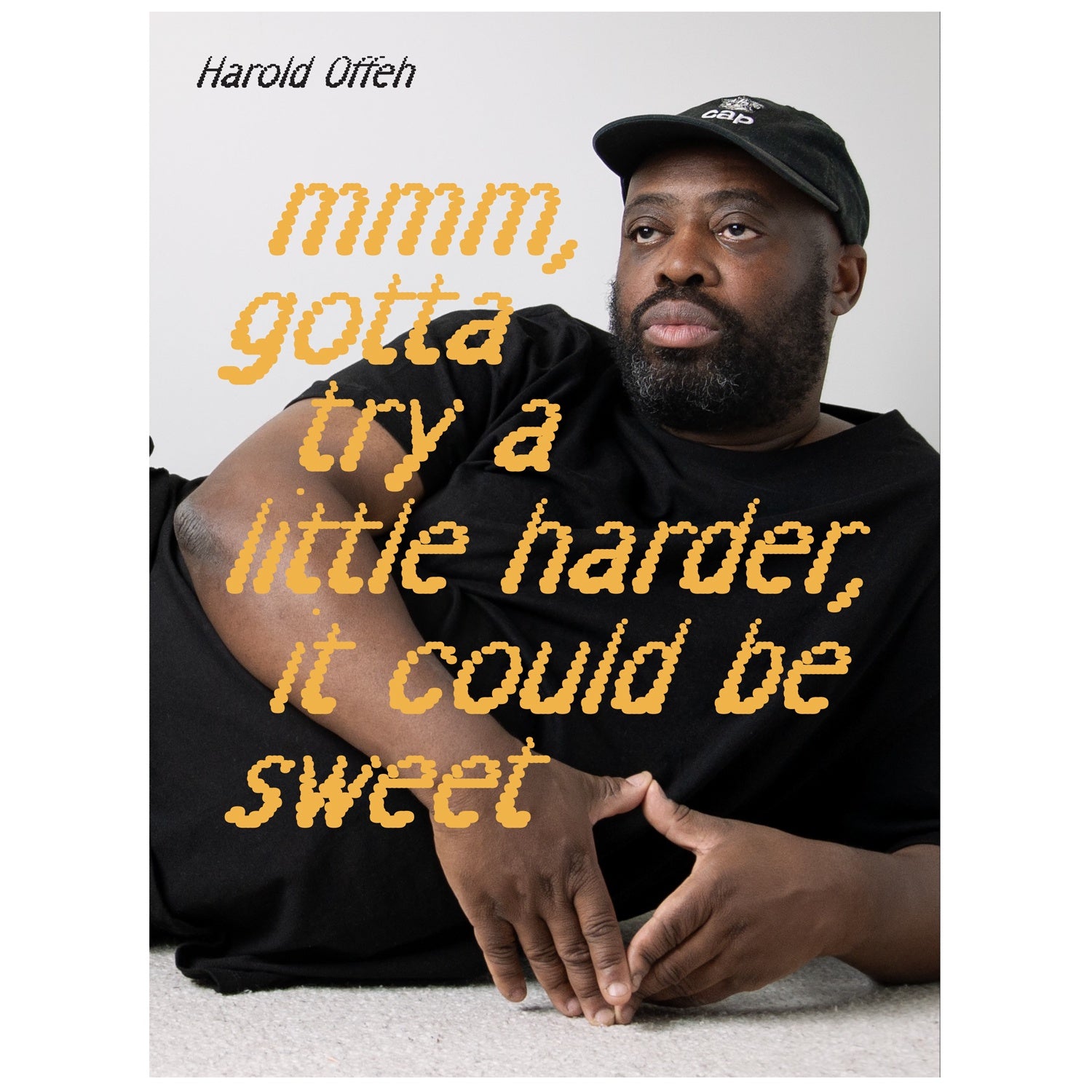Harold Offeh: Mmm, gotta try a little harder, it could be sweet ...